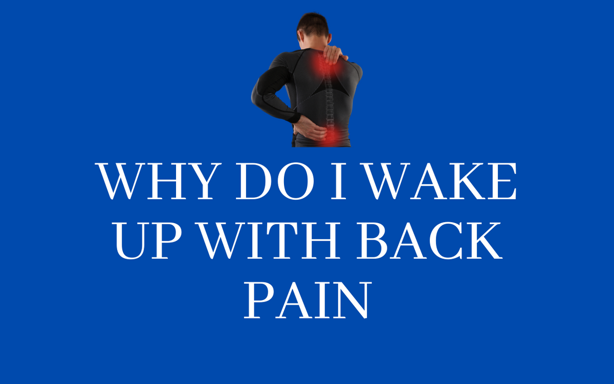 Why do I Wake up With Back Pain? - 8 Causes and Remedies – Posture Pal